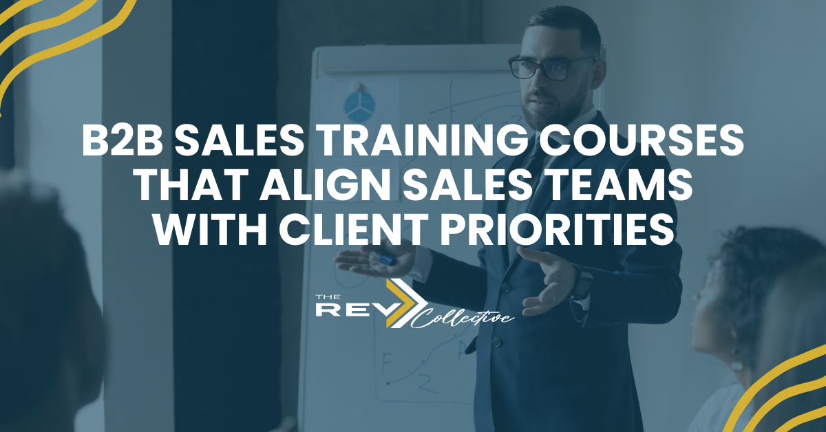 B2B Sales Training Courses That Align Sales Teams with Client Priorities